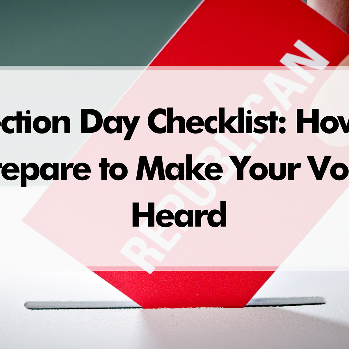Election Day Checklist: How to Prepare to Make Your Voice Heard ...