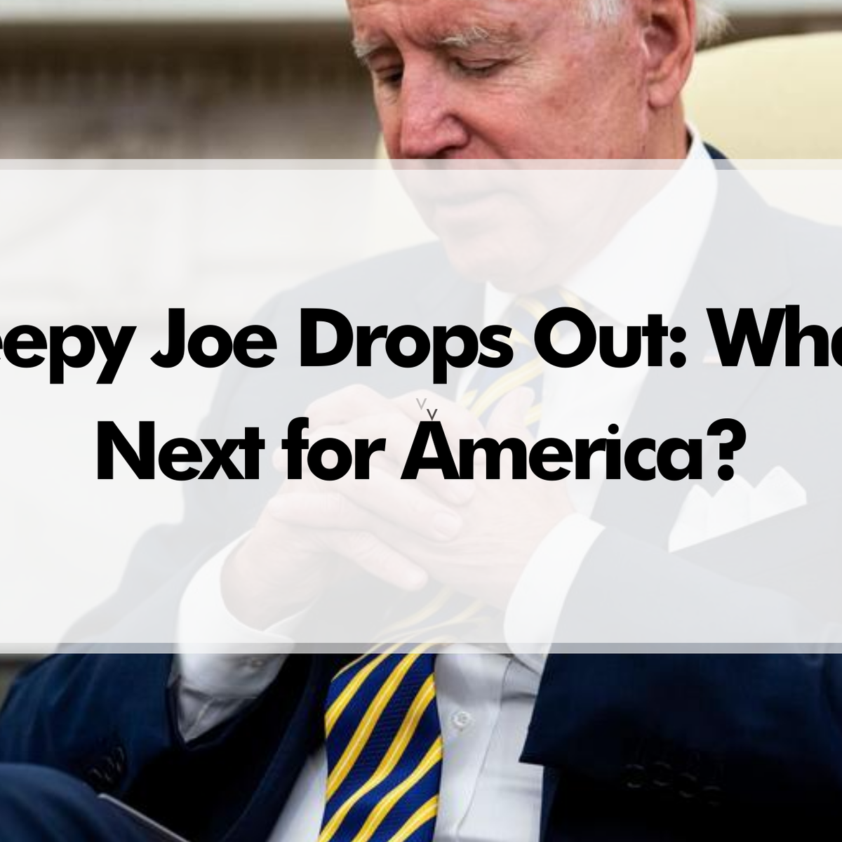 Sleepy Joe Drops Out: What's Next for America? – Patriot Sacrifice