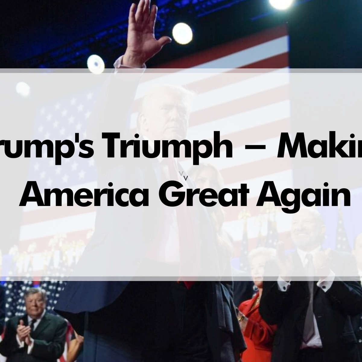 Trump's Triumph - Making America Great Again – Patriot Sacrifice